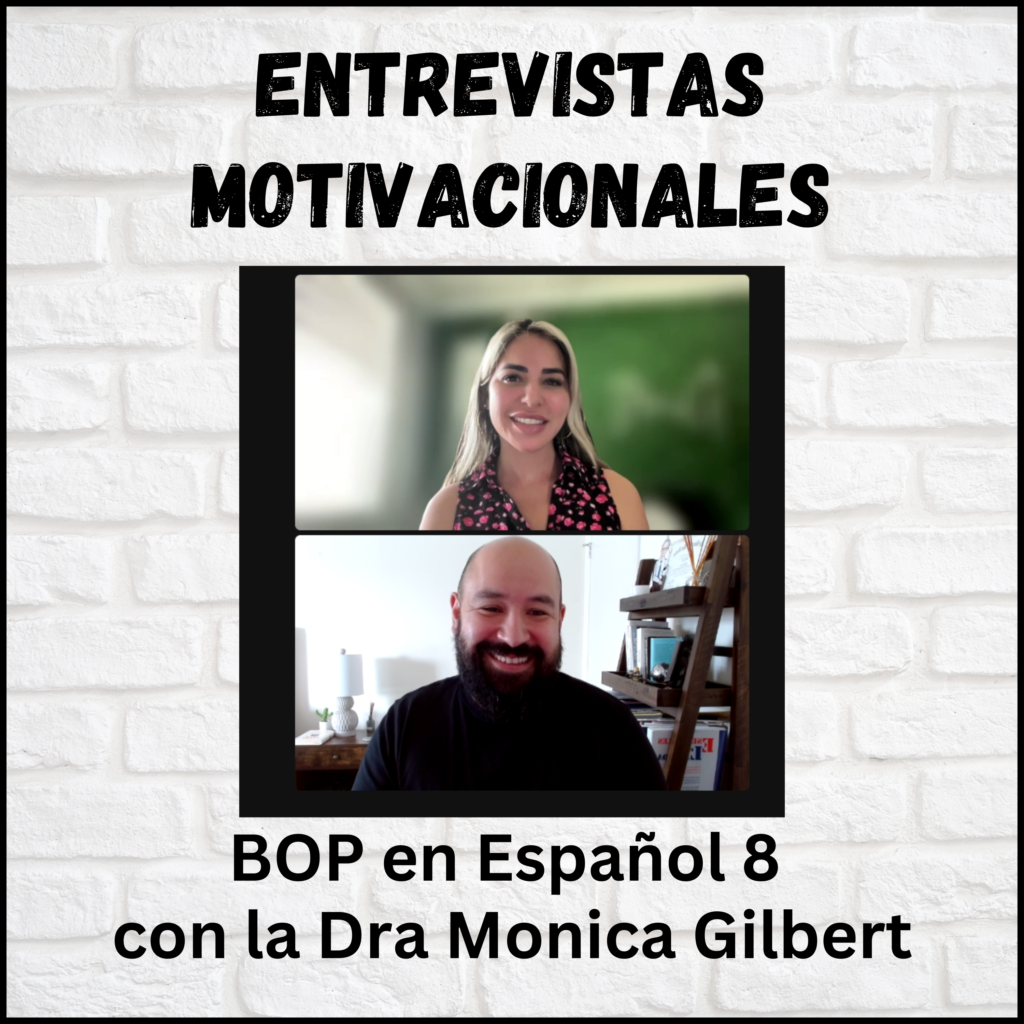 Entrevistas Motivacionales: BOP en Español 8 con la Dra. Monica Gilbert ...